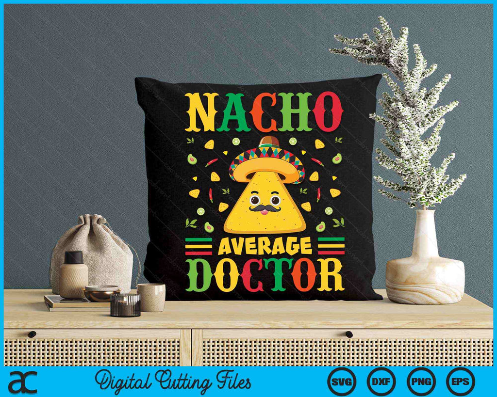 Nacho Average Doctor Cinco De Mayo Sombrero Mexican SVG Cutting Files ...