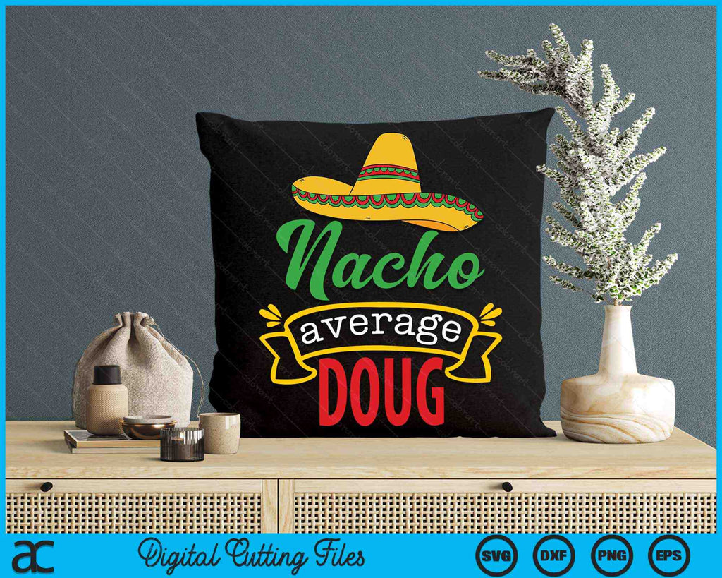 Nacho Average Doug Funny Cinco De Mayo Sombrero SVG PNG Cutting Files ...