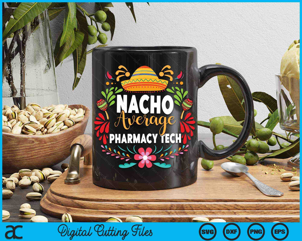 Nacho Average Pharmacy Tech Cinco De Mayo Mexican SVG Printable Files ...