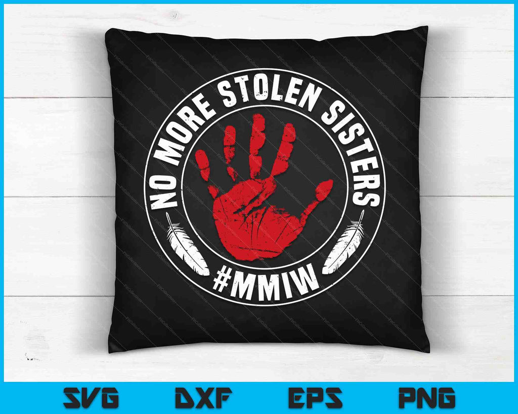 No More Stolen Sisters MMIW Missing Murdered Indigenous Girl SVG Files ...