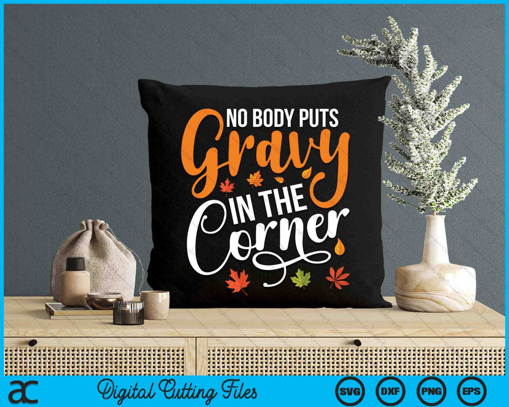 Nobody Puts Gravy In The Corner Funny Thanksgiving SVG Cutting Files ...