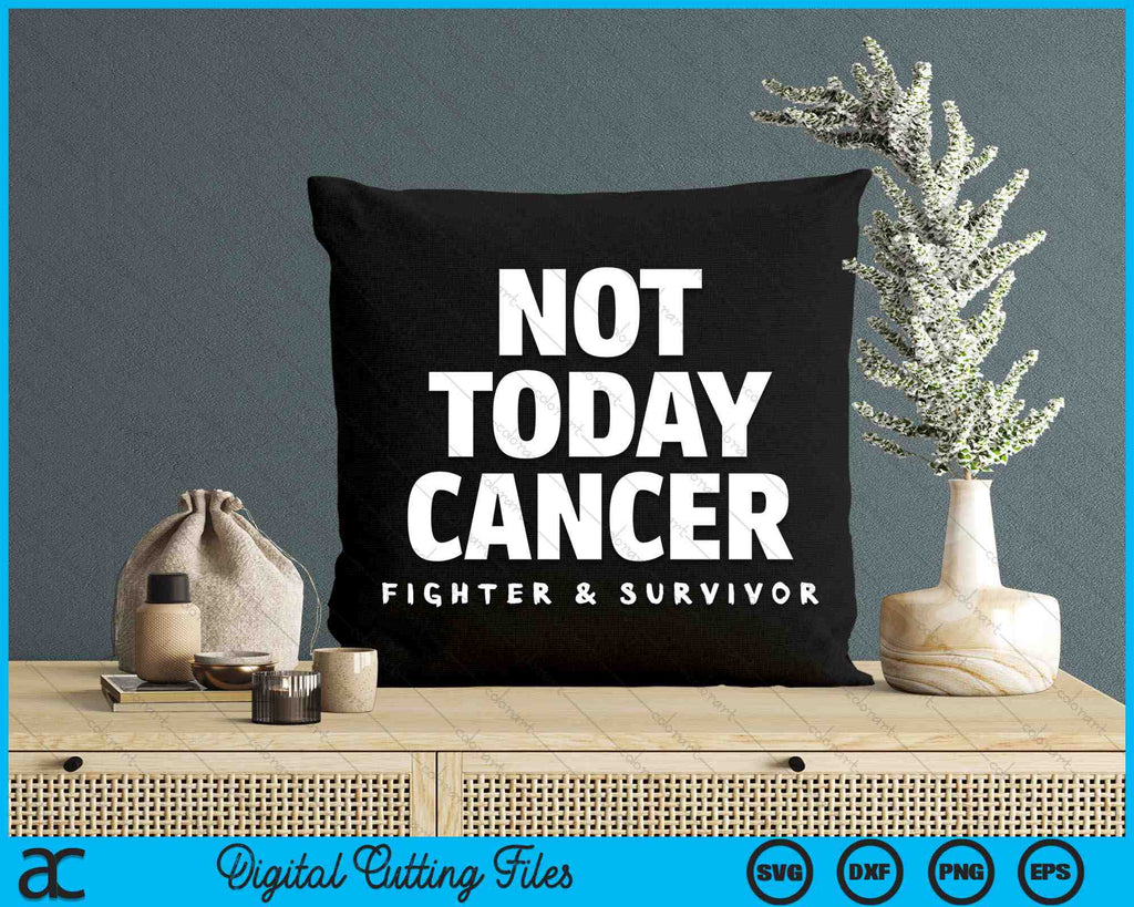 Not Today Cancer Fighter And Survivor Battle Patient SVG Cutting Files ...