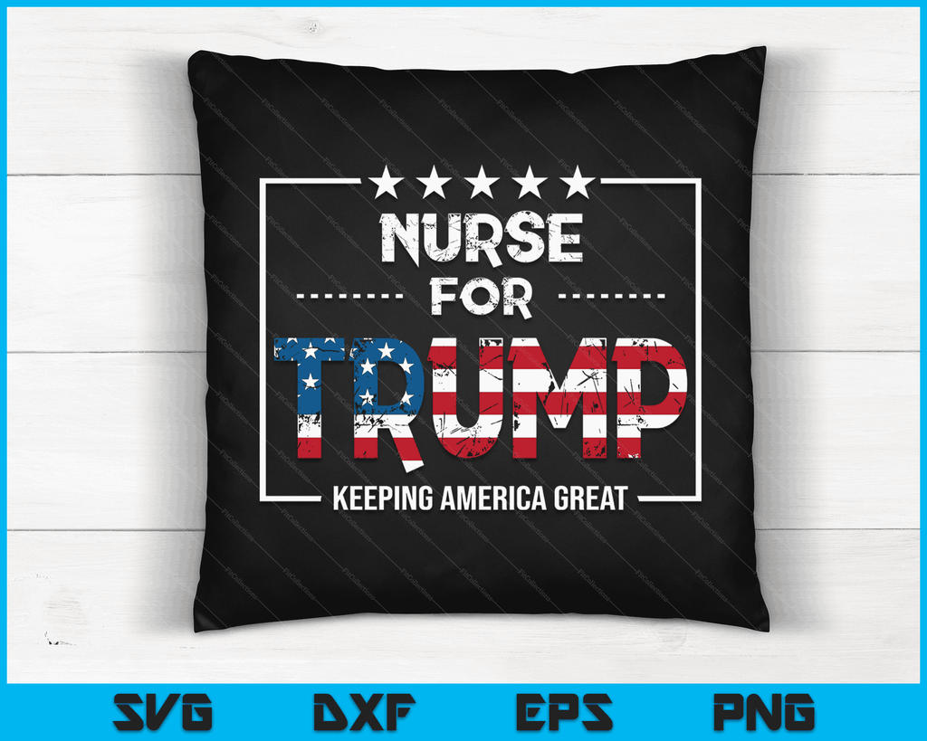 Nurse For Trump Keeping America Great SVG PNG Digital Cutting Files ...