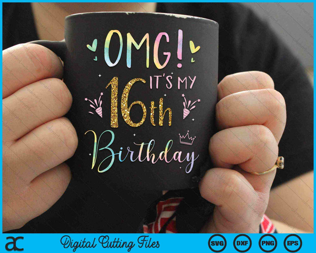 OMG It's My 16th Birthday Girls 16 Year Old SVG PNG Cutting Files ...