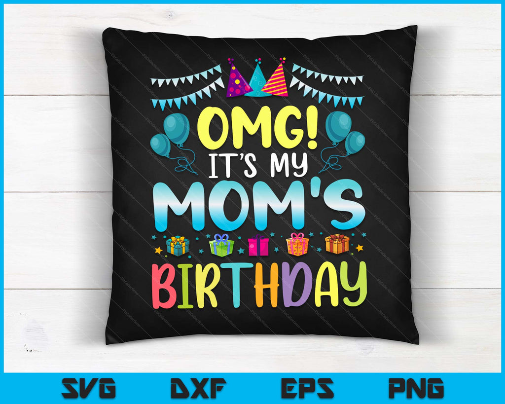 OMG It's My Mom's Birthday Happy To Me You Mom SVG PNG Cutting Files ...
