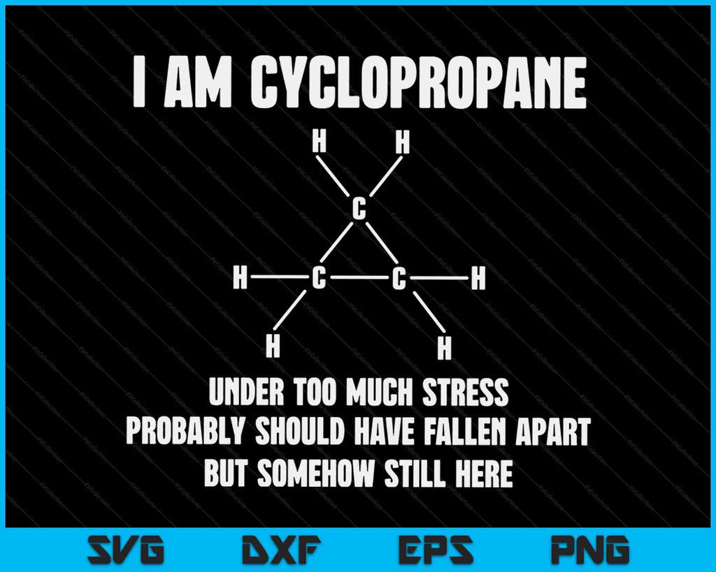 Organic Chemistry Nerd Gift Cyclopropane Stress Joke SVG PNG Files ...