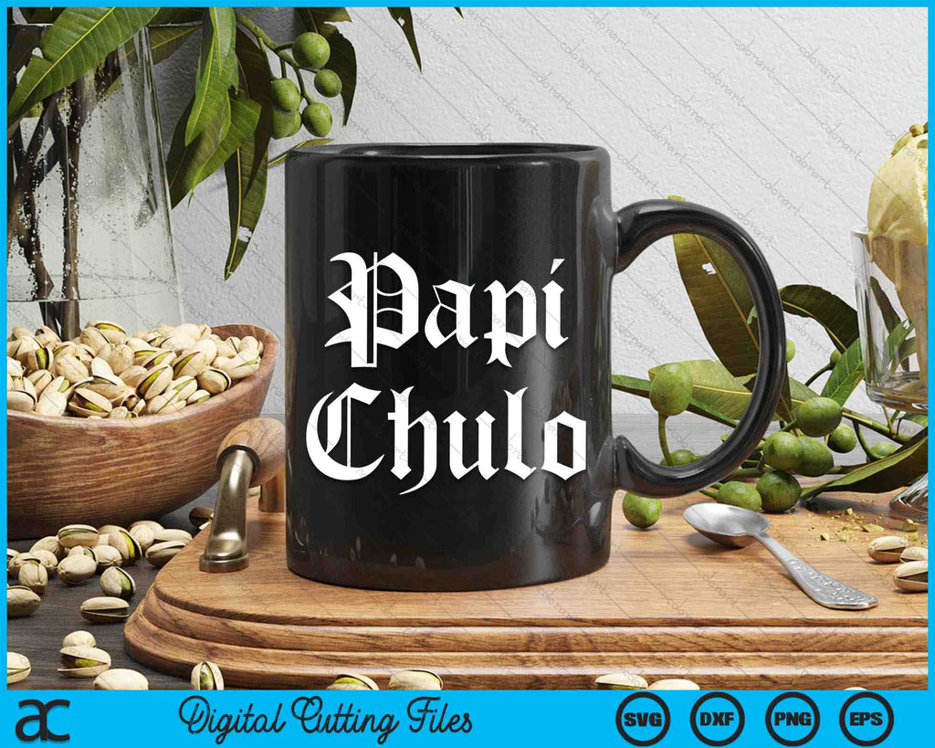 Papi Chulo Funny Mexican Spanish Handsome El Jefe Pimp Daddy SVG Files ...