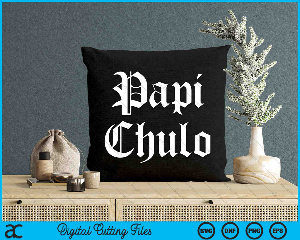 Papi Chulo Funny Mexican Spanish Handsome El Jefe Pimp Daddy SVG Files ...