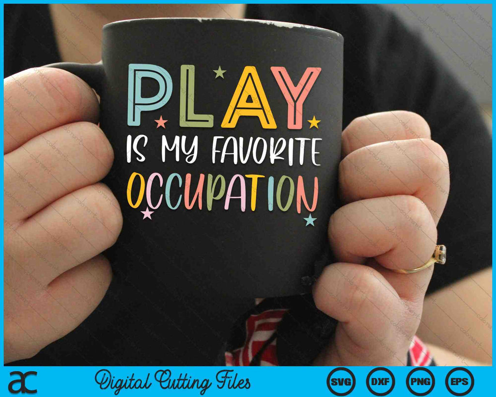 Play Is My Favorite Occupation Cool Occupational Therapy SVG Files ...