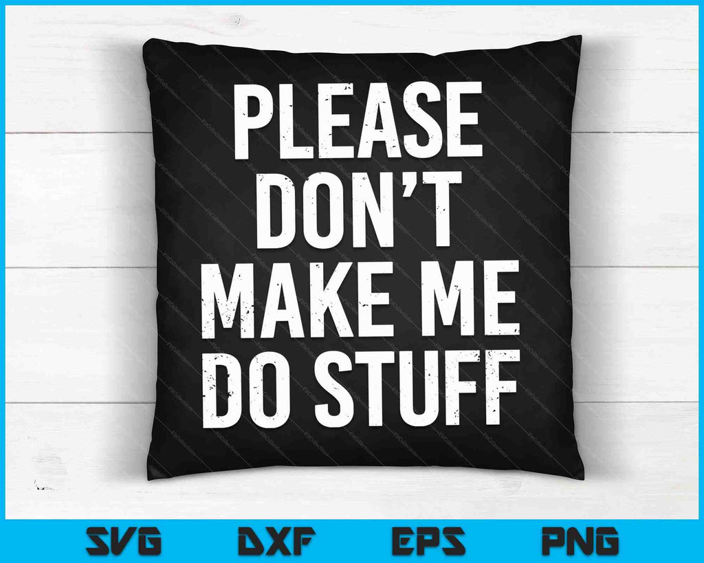 Please Don't Make Me Do Stuff For Lazy Teenager SVG PNG Cutting Files ...