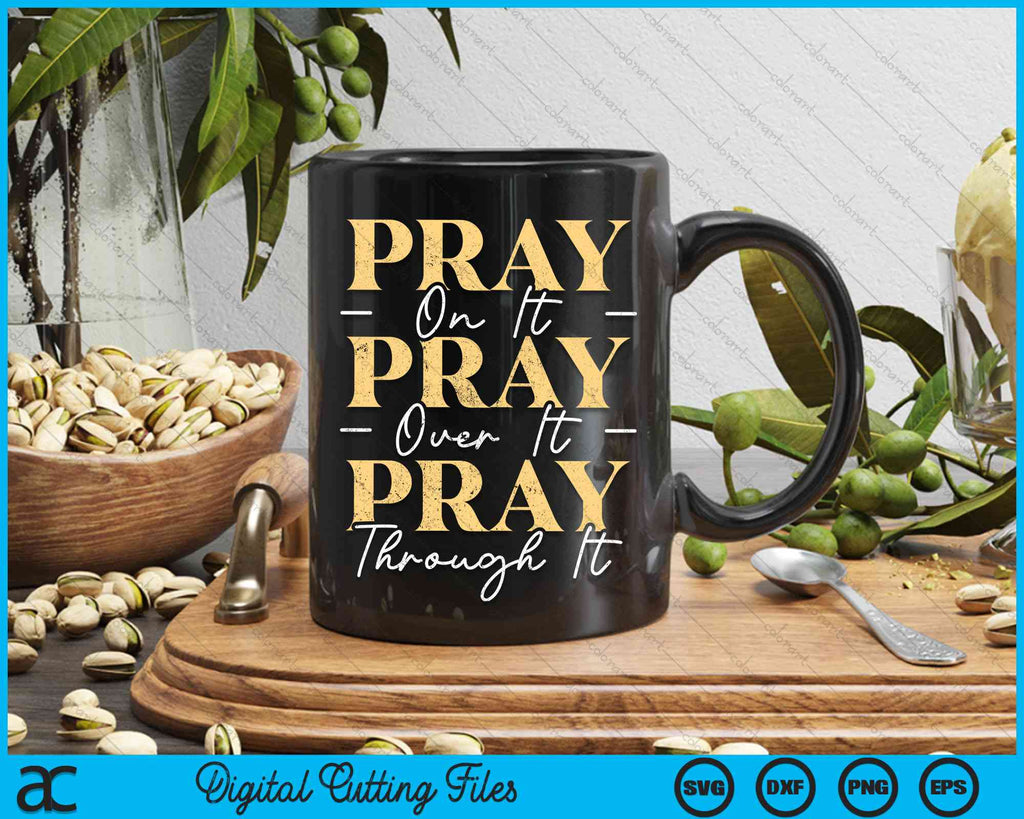 Pray On It Pray Over It Pray Through It Christian Religious SVG PNG ...