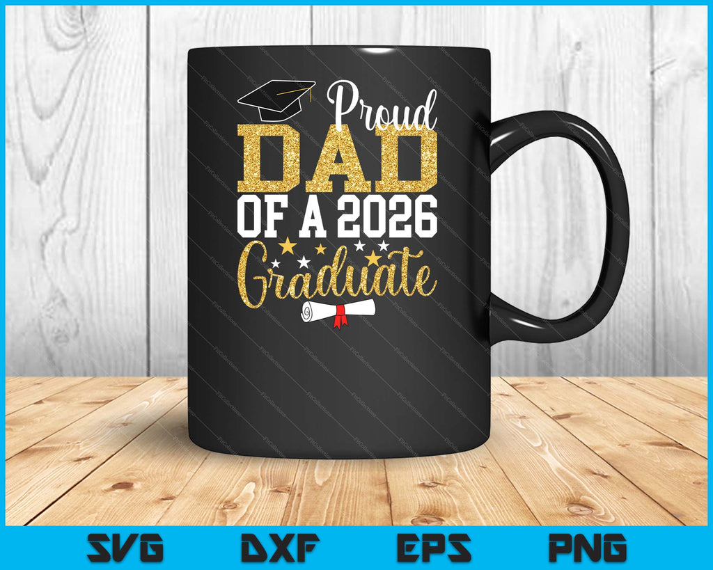 Proud Dad Of A 2026 Graduate Dad Graduation 2026 SVG PNG Files ...