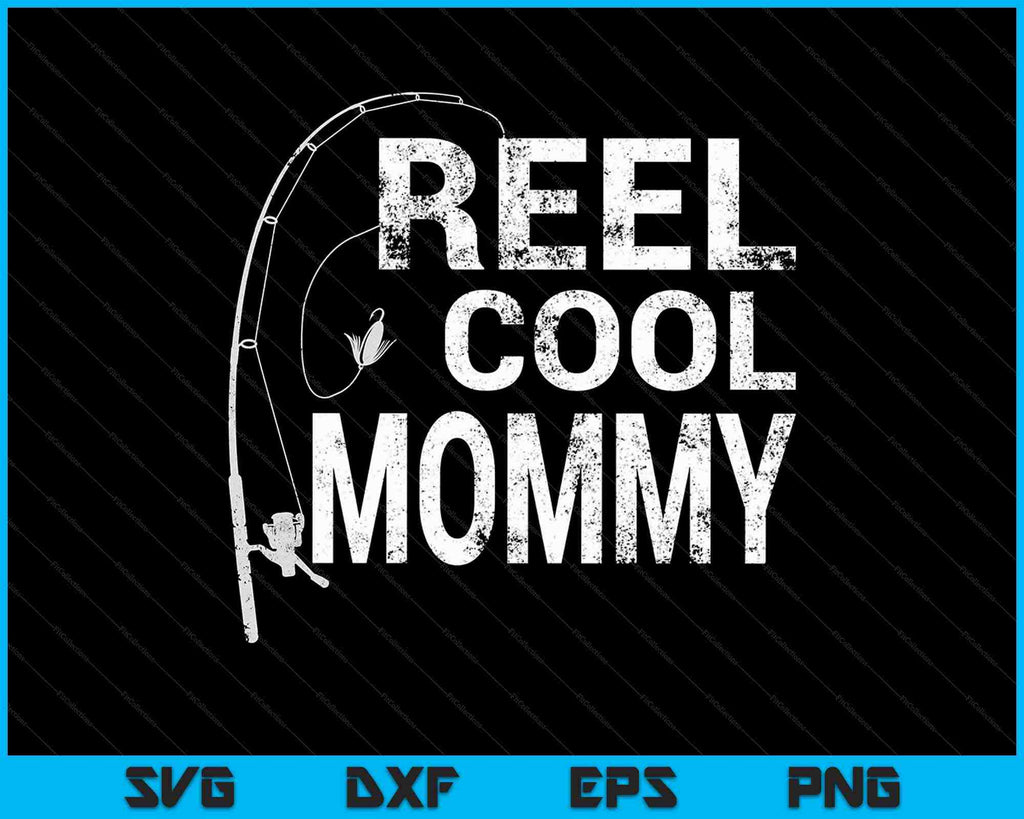 Reel Cool Mommy Fishing SVG PNG Cutting Printable Files – creativeusarts