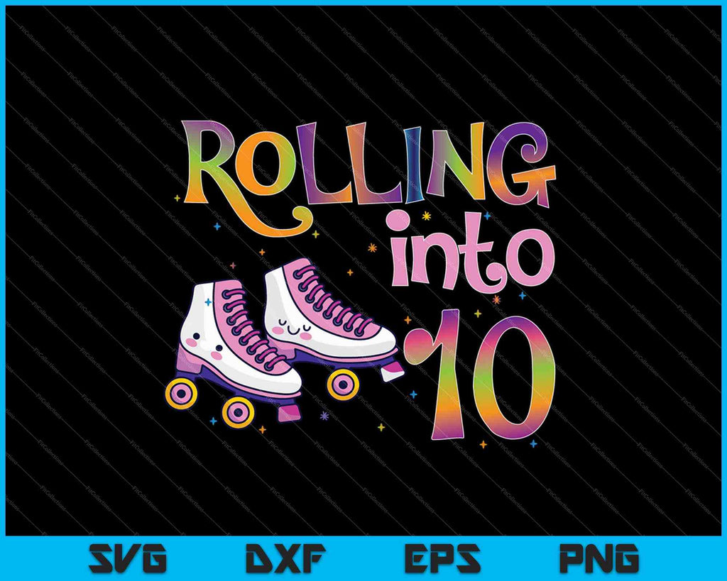 Funny Rolling Into 10 Years SVG PNG Cutting Printable Files ...