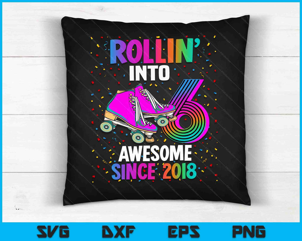 Rollin into 6 Awesome 2018 Roller Skating 6th Birthday SVG PNG Files ...