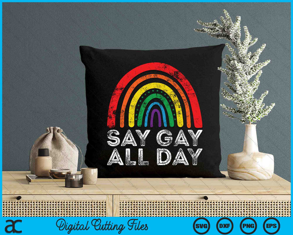 Say Gay All Day Rainbow Colors Cool LGBTQ Pride SVG PNG Digital Files ...