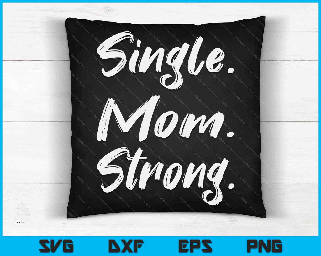Single Moms Mother's Day Gift-Single Mom Strong SVG Cutting Files ...