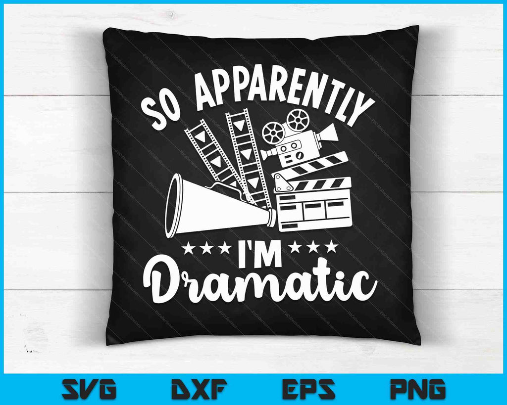 So Apparently I'm Dramatic Actor Actress Theater Acting SVG PNG Files ...