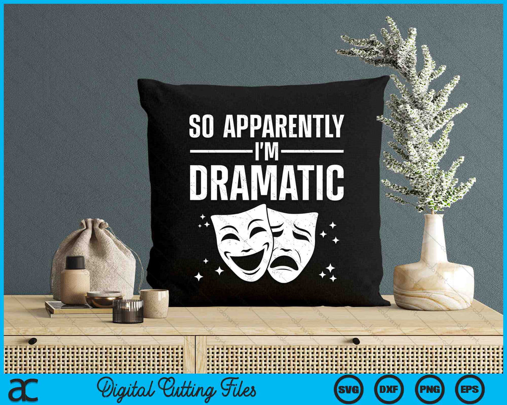 So Apparently I'm Dramatic Funny SVG PNG Digital Cutting Files ...