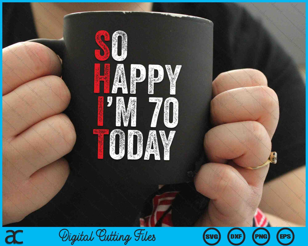 So Happy I'm 70 Today Funny 70th Birthday Jokes SVG PNG Files ...