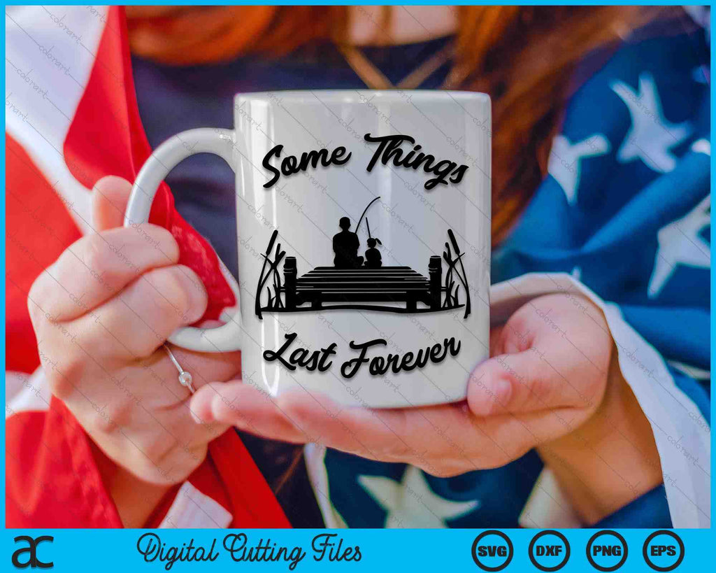 Some Things Last Forever Father's Day SVG PNG Digital Cutting Files ...