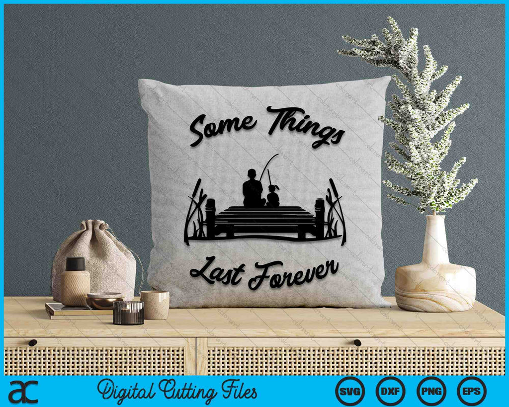 Some Things Last Forever Father's Day SVG PNG Digital Cutting Files ...
