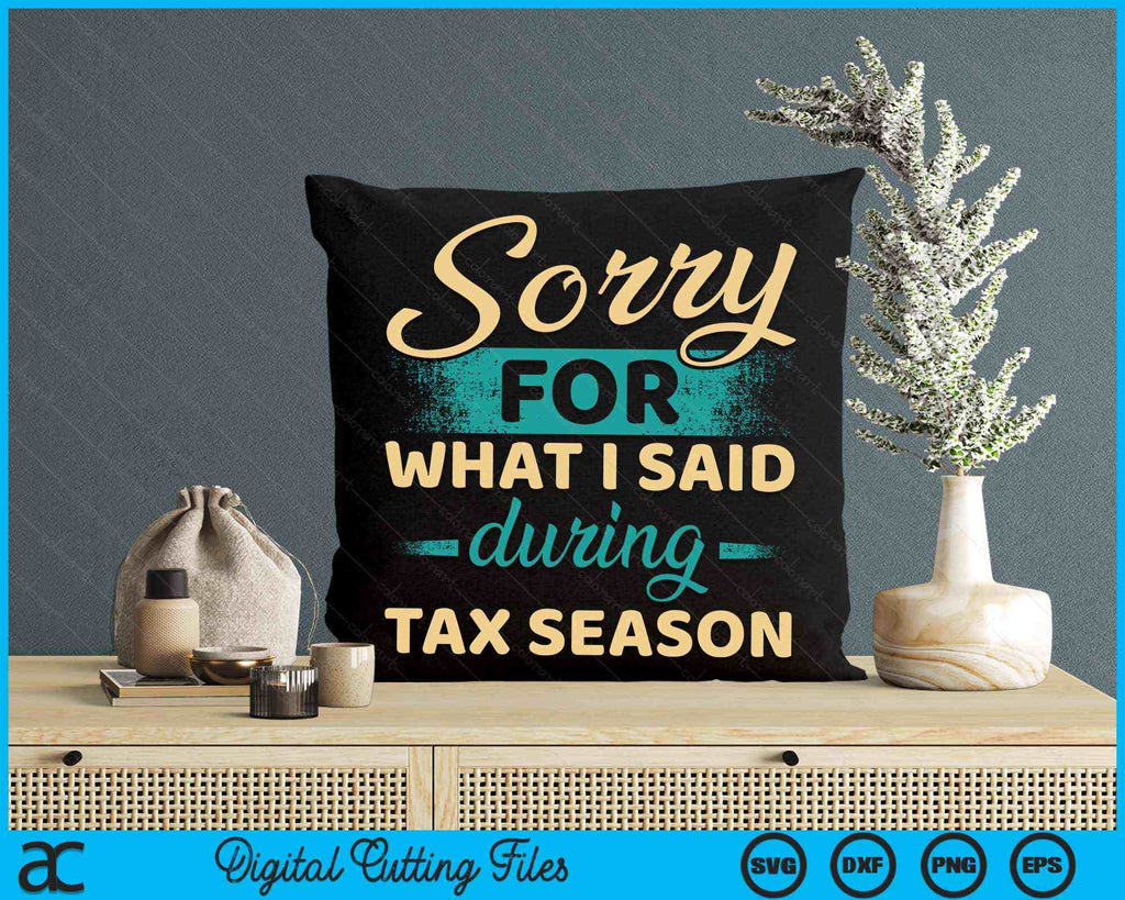 Sorry For What I Said During Tax Season Funny CPA Taxes SVG PNG Files ...