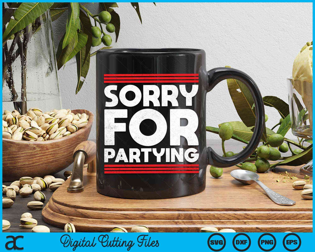 Sorry Funny For Partying Halloween Birthday Humor SVG PNG Digital File ...