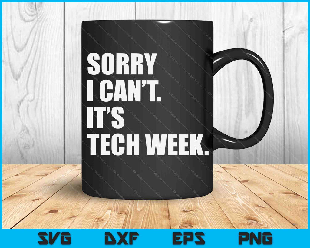 Sorry I Can't It's Tech Week Theatre Rehearsal SVG Cutting Files ...