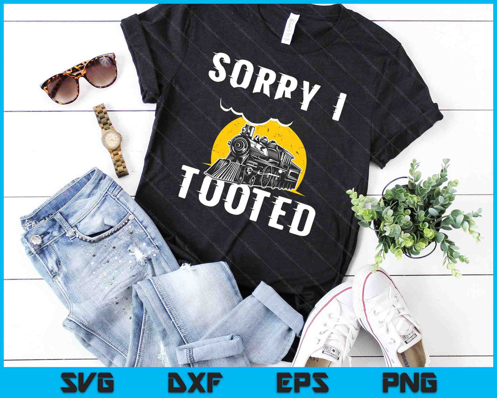 Sorry I Tooted Funny Train Lover Railroad Conductor SVG PNG Files ...