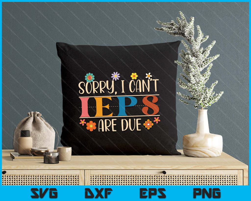 Special Education SPED Teacher Sorry I Can't IEPS Are Due SVG Files ...