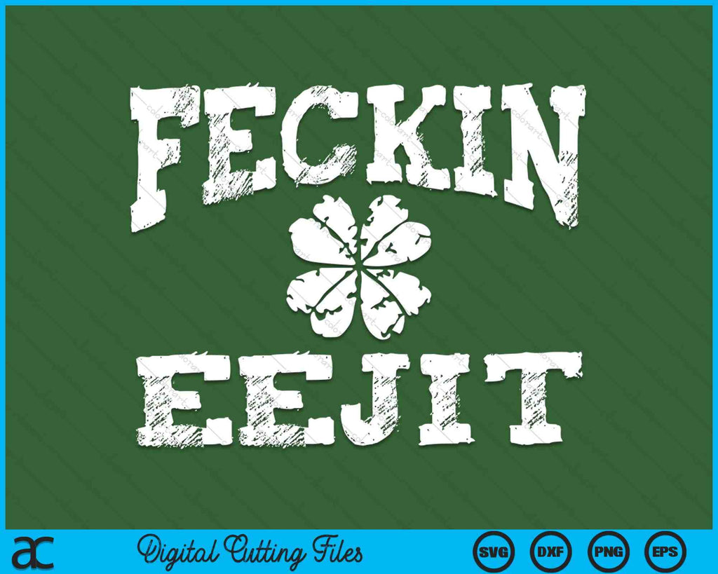St Patricks Day Feckin Eejit Funny Irish Drinking SVG PNG Files ...