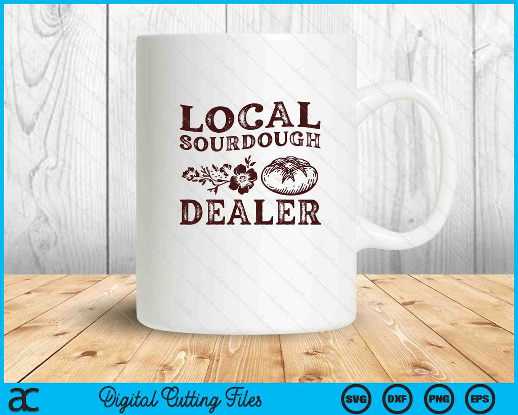 Support Your Local Sourdough Dealer Funny Bread Baker SVG PNG File ...