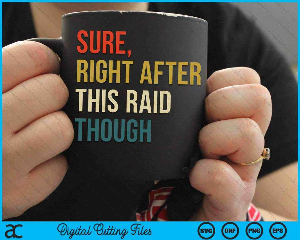 Sure Right After This Raid Though Funny Gift For Gamers SVG PNG Files ...
