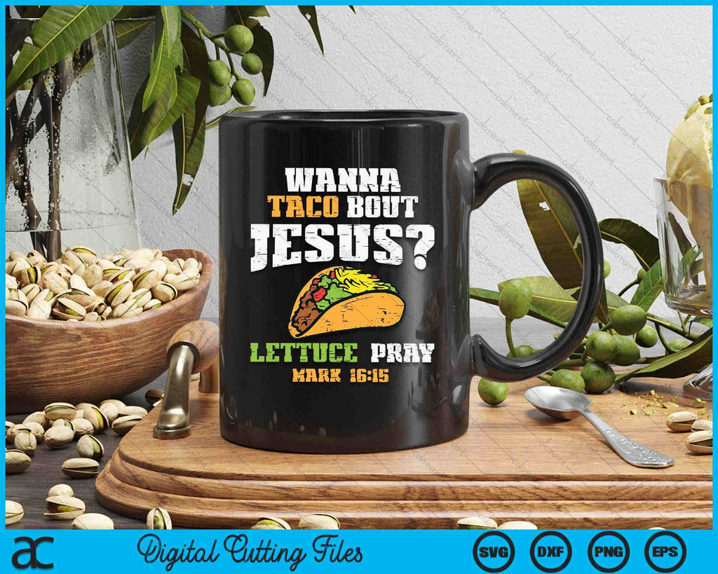 Taco Bout Jesus Lettuce Pray Cinco De Mayo Christian Bible SVG Files ...