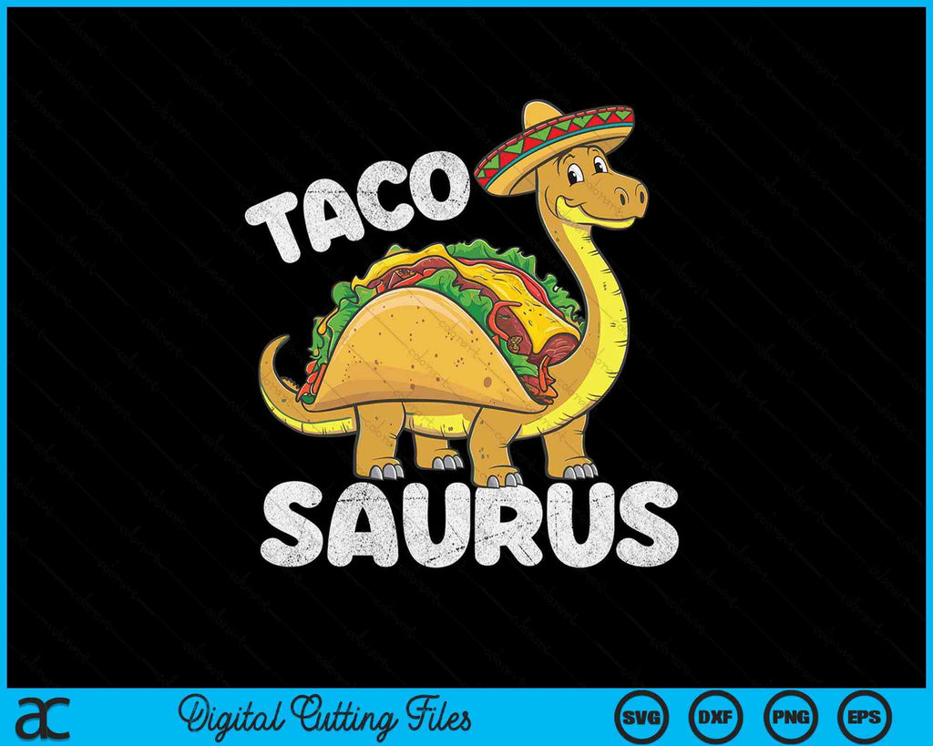 Tacosaurus Taco Dinosaur Funny Dino Cinco De Mayo Mexican SVG PNG File ...