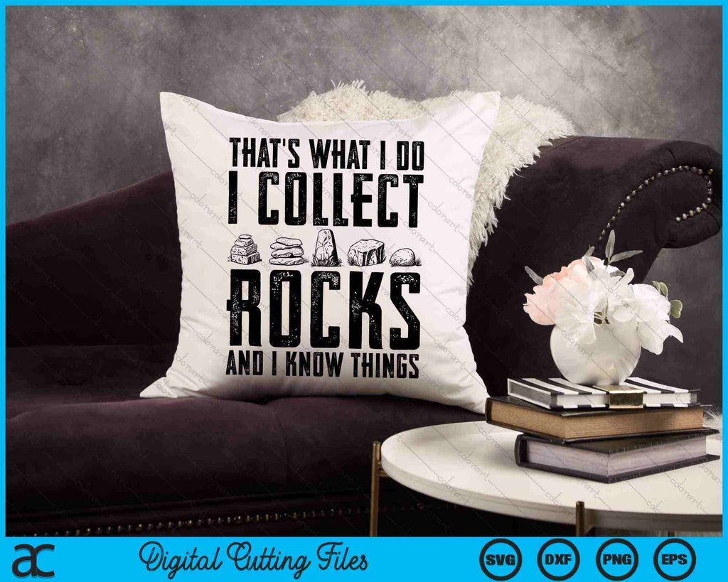 That's What I Do I Collect Rocks And I Know Things SVG Digital Files ...
