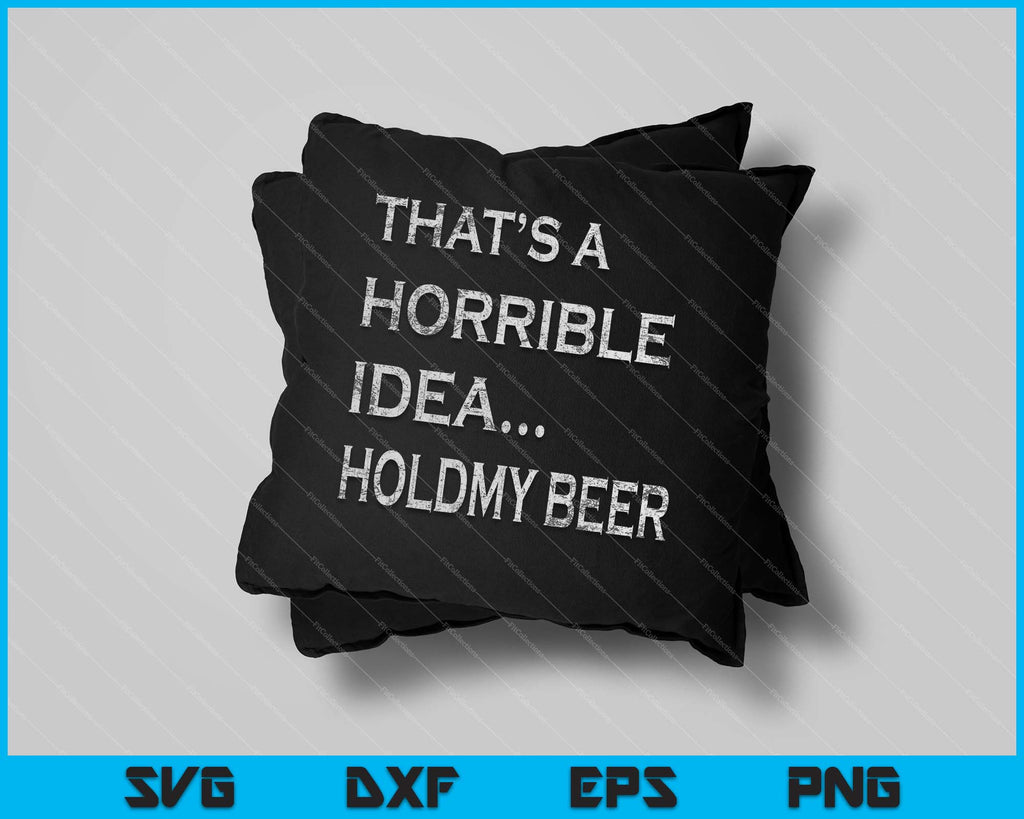 That's Horrible Idea Hold My Beer Redneck Funny Country SVG Files ...
