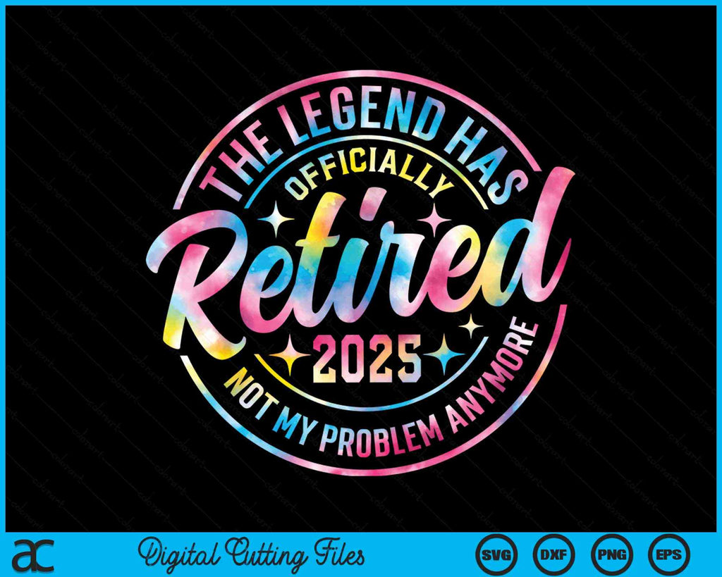 The Legend Has Officially Retired 2025 Retirement Tie Dye SVG PNG File ...