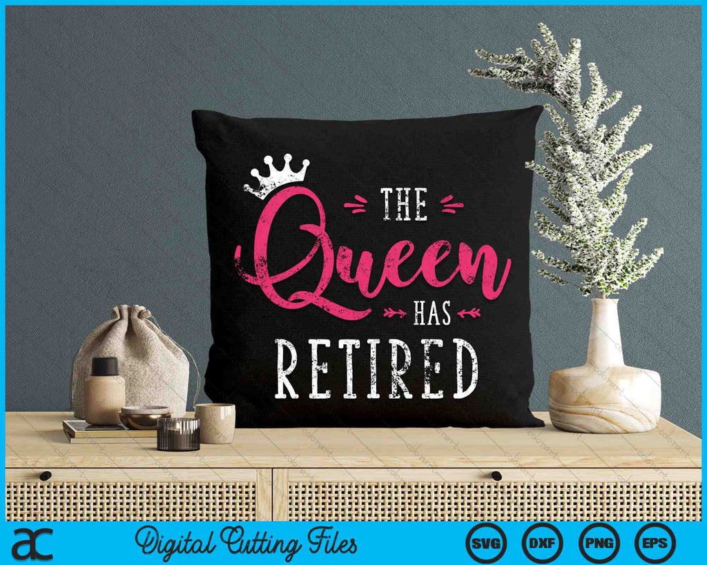 The Queen Has Retired Funny Retirement SVG PNG Digital Cutting Files ...