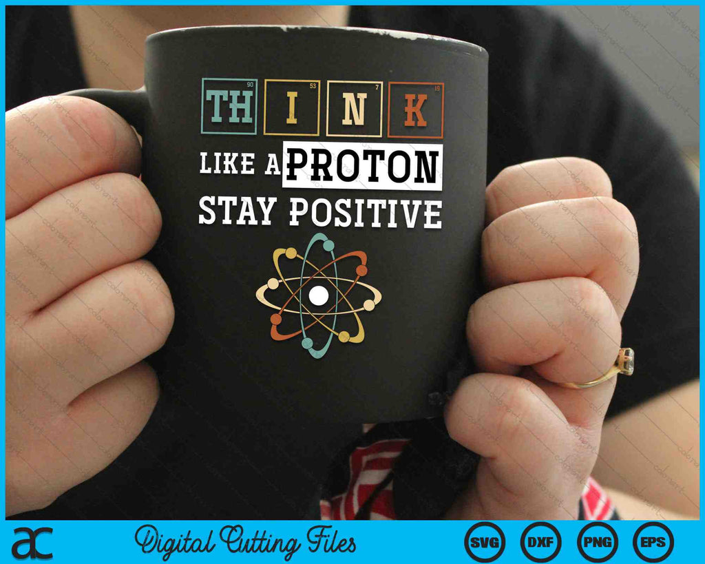 Think Like A Proton Stay Positive Periodic Table Chemistry SVG Files ...