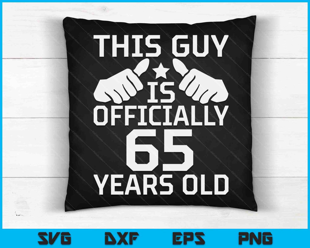 This Guy Is Officially 65 Years Old 65th Birthday SVG Cutting Files ...