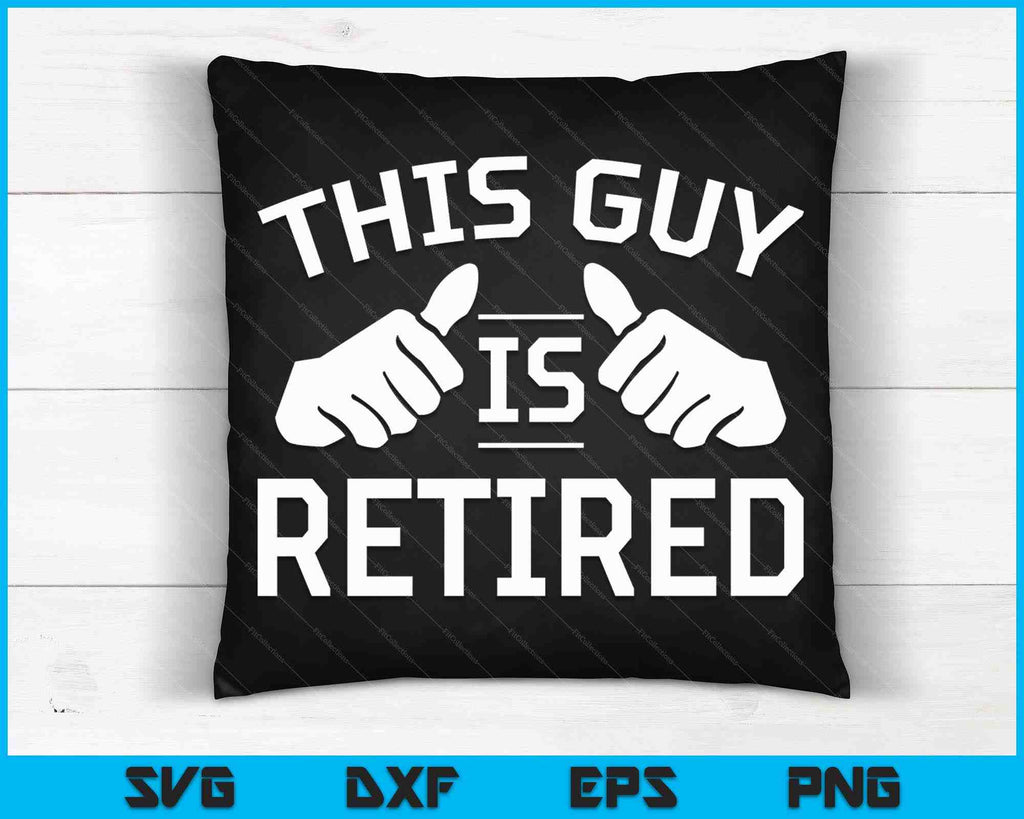 This Guy Is Retired Funny Retirement Gift SVG Digital Cutting Files ...
