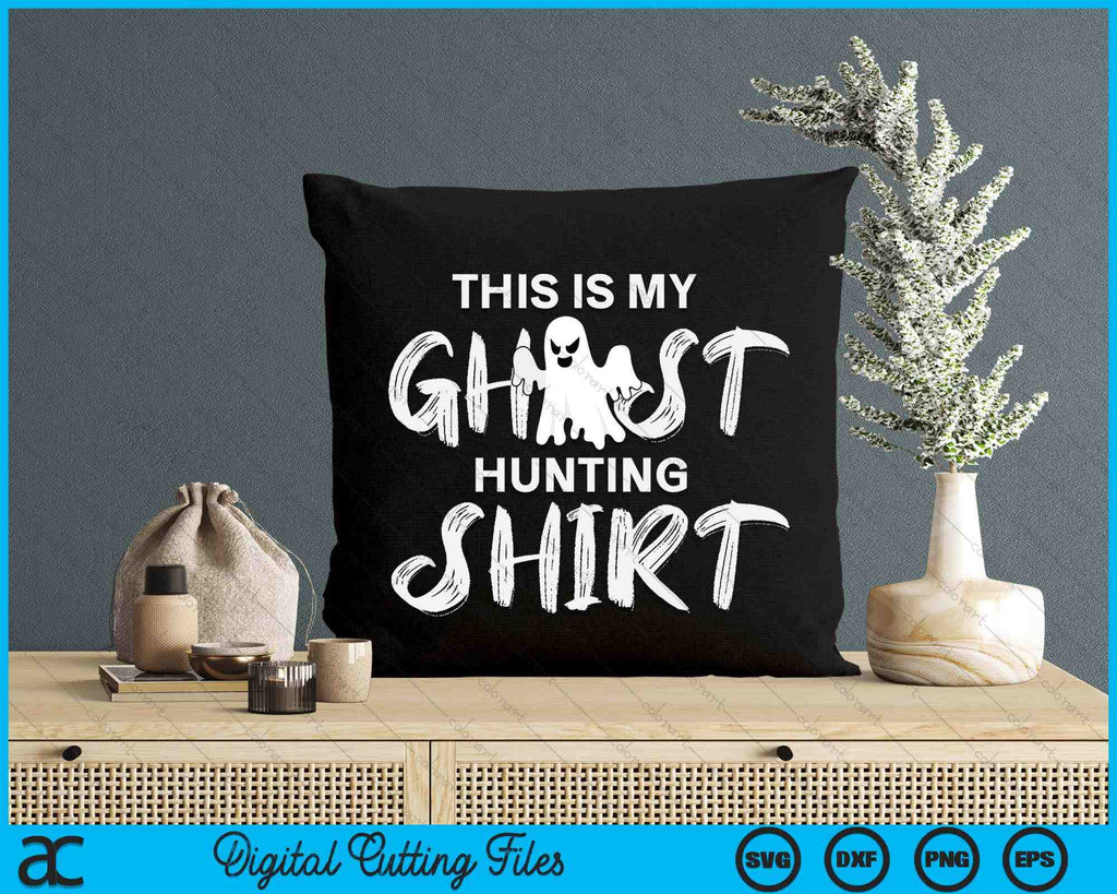 This Is My Ghost Hunting Shirt Paranormal Hunter SVG PNG Cutting Files ...