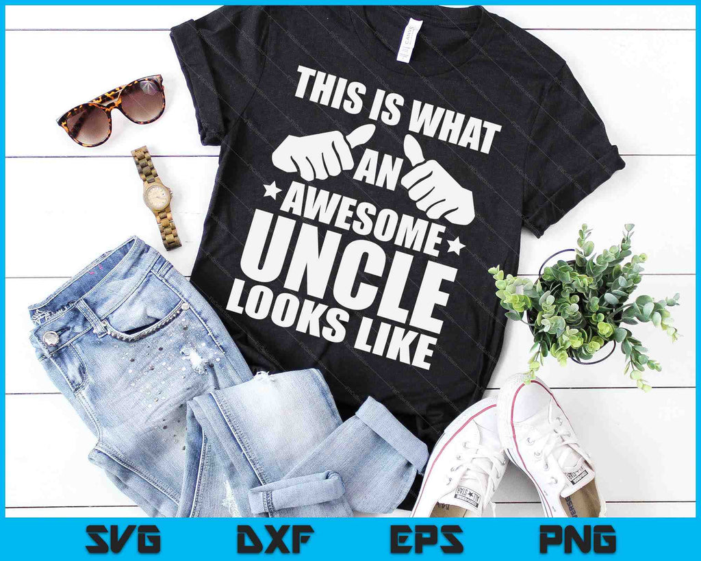 This Is What An Awesome Uncle Looks Like SVG Digital Printable Files ...