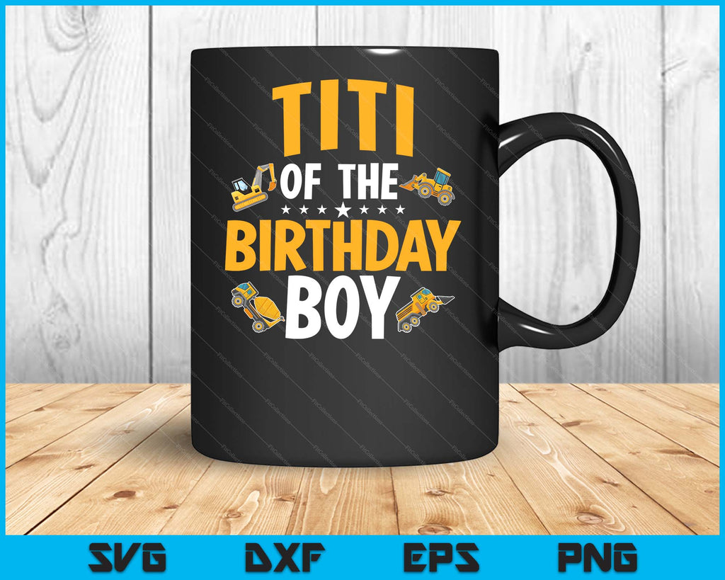 Titi of the Birthday Boy Construction Worker Bday Party SVG PNG Files ...