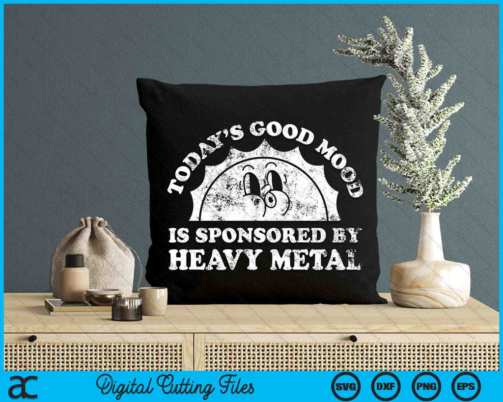 Today's Good Mood Is Sponsored By Heavy Metal Vintage SVG PNG Files ...