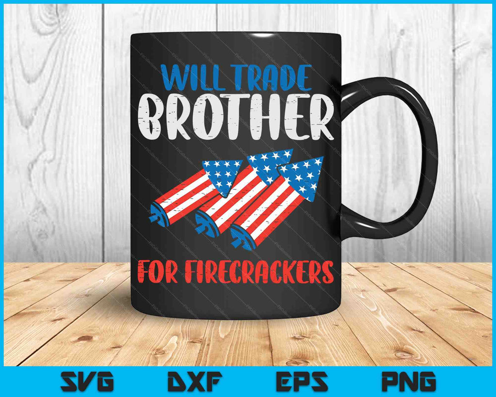 Trade Brother For Firecrackers Funny Boys 4th Of July Kids SVG Files ...