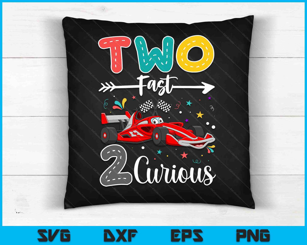 Two Fast 2 Curious Racing 2nd Birthday gift Boy Girl SVG Cutting Files ...