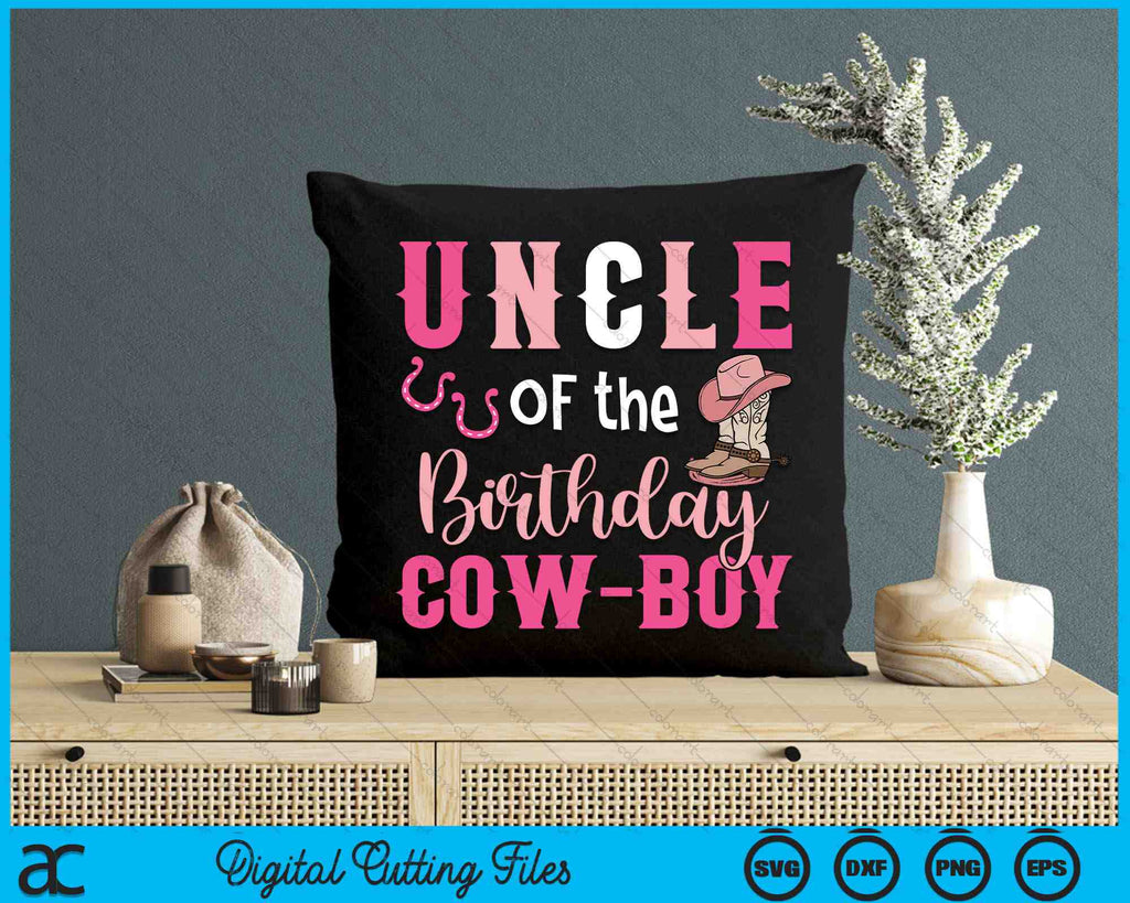 Uncle Of The Birthday Cow Boy Rodeo Cowboy 1st Birthday SVG PNG Files ...